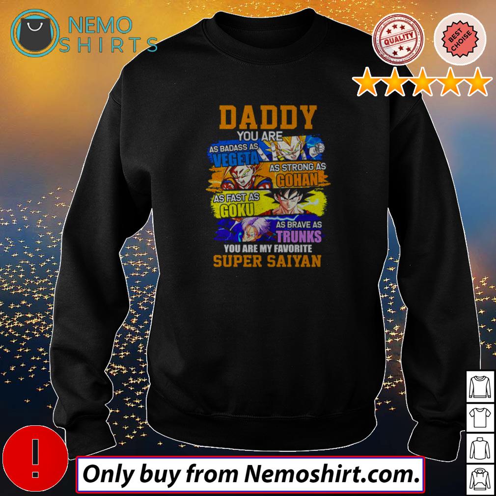 Daddy You Are As Badass As Vegeta You Are My Favorite Super Saiyan Shirt